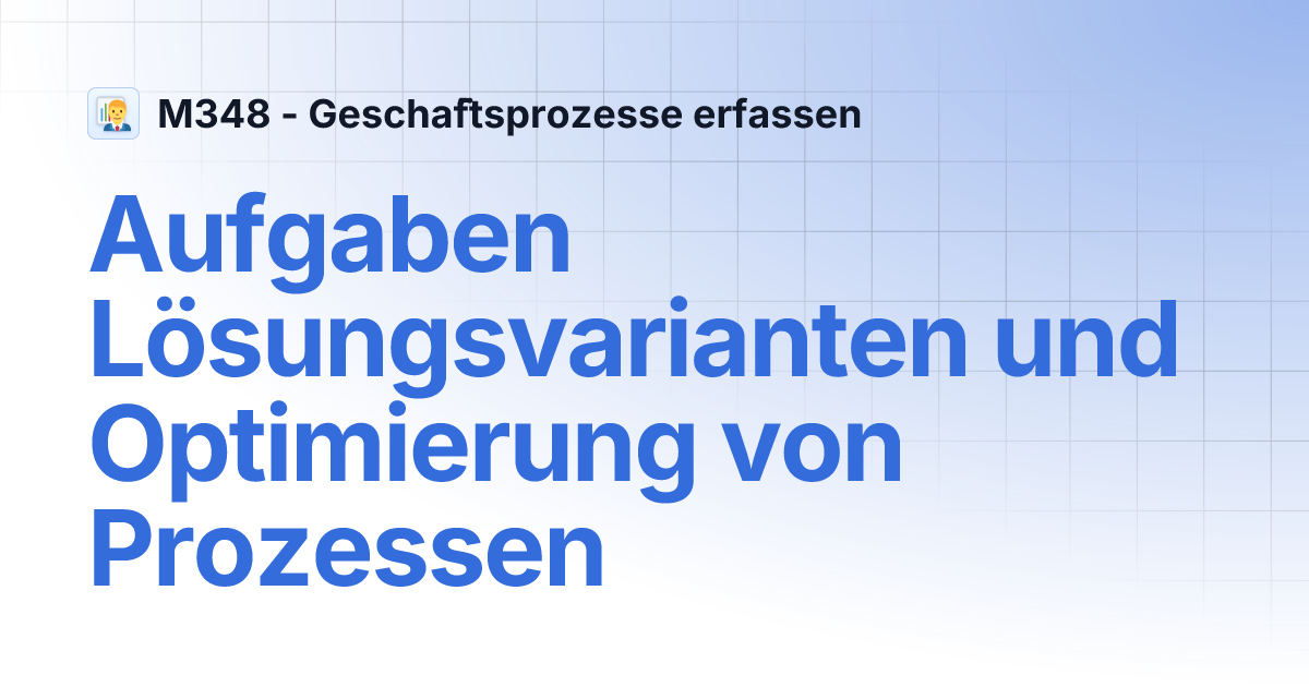 Aufgaben Lösungsvarianten und Optimierung von Prozessen | M348 - Geschäftsprozesse erfassen